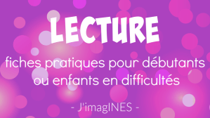 FICHES POUR LECTEURS DEBUTANTS OU EN DIFFICULTÉS – J'imagINES